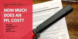 FFL License Cost [2021] - How Much Does It Cost To Get An FFL?