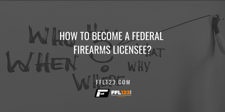 How to Become a Federal Firearms Licensee? - FFL License