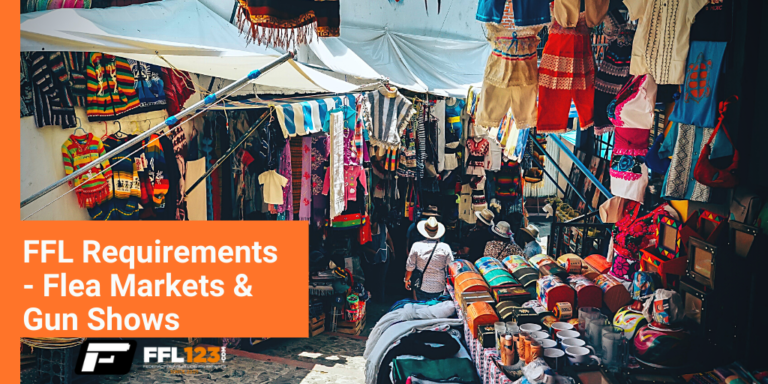 FFL Requirements – FFL At A Flea Market & Gun Shows | FFL123.com